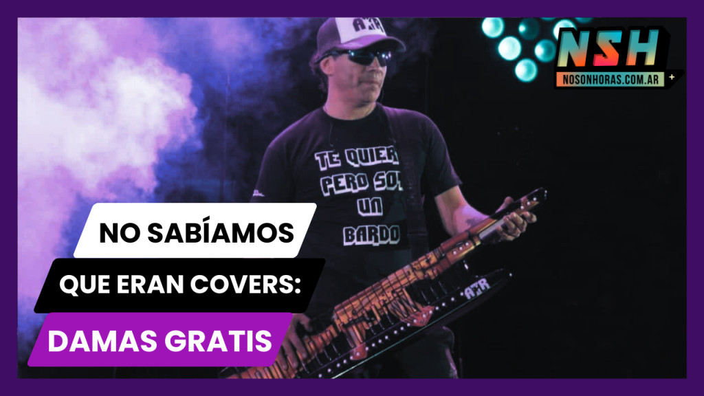 No sabíamos que eran covers: Damas Gratis - No Son Horas